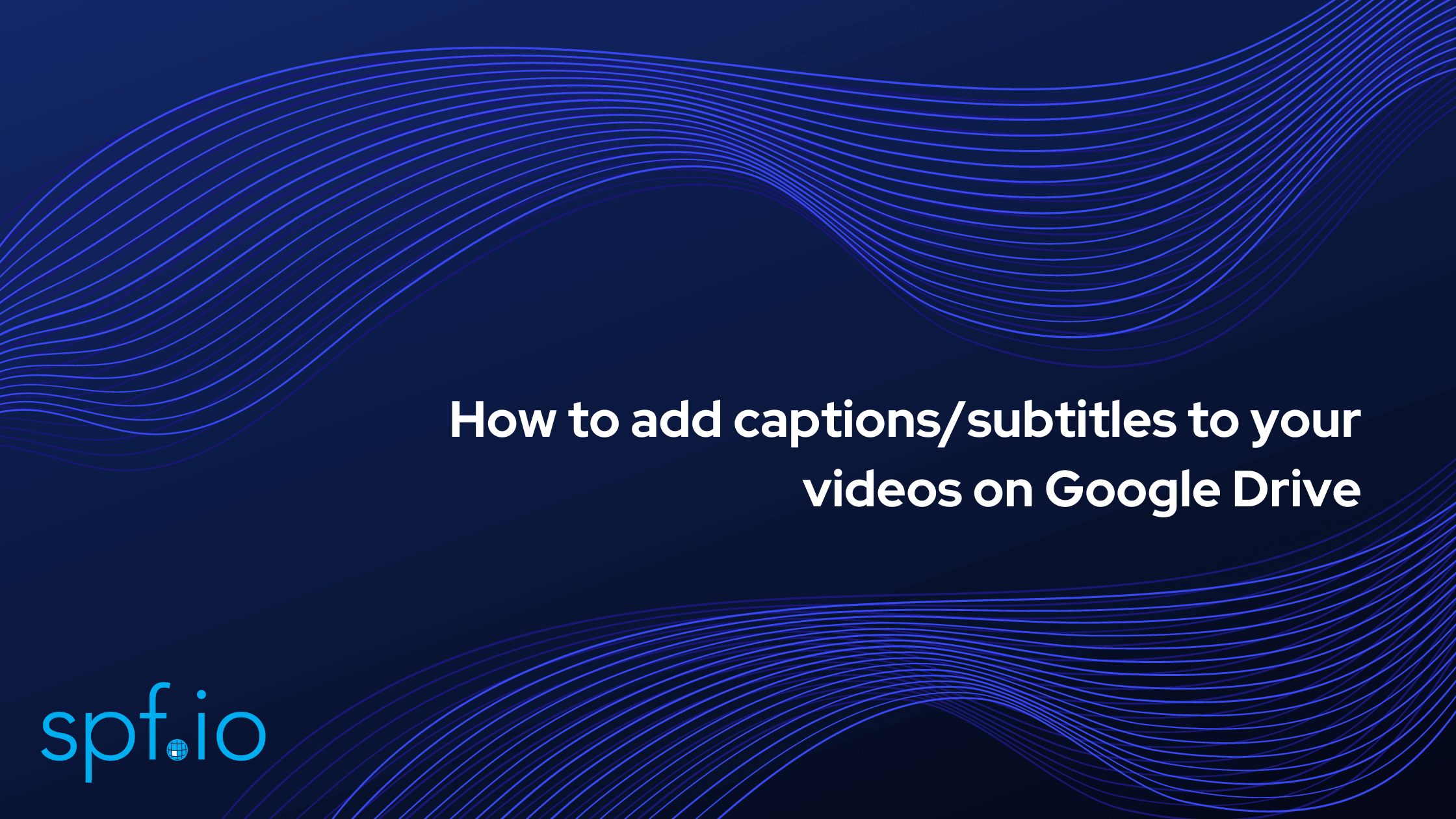 How to add captions/subtitles to your videos on Google Drive - spf.io